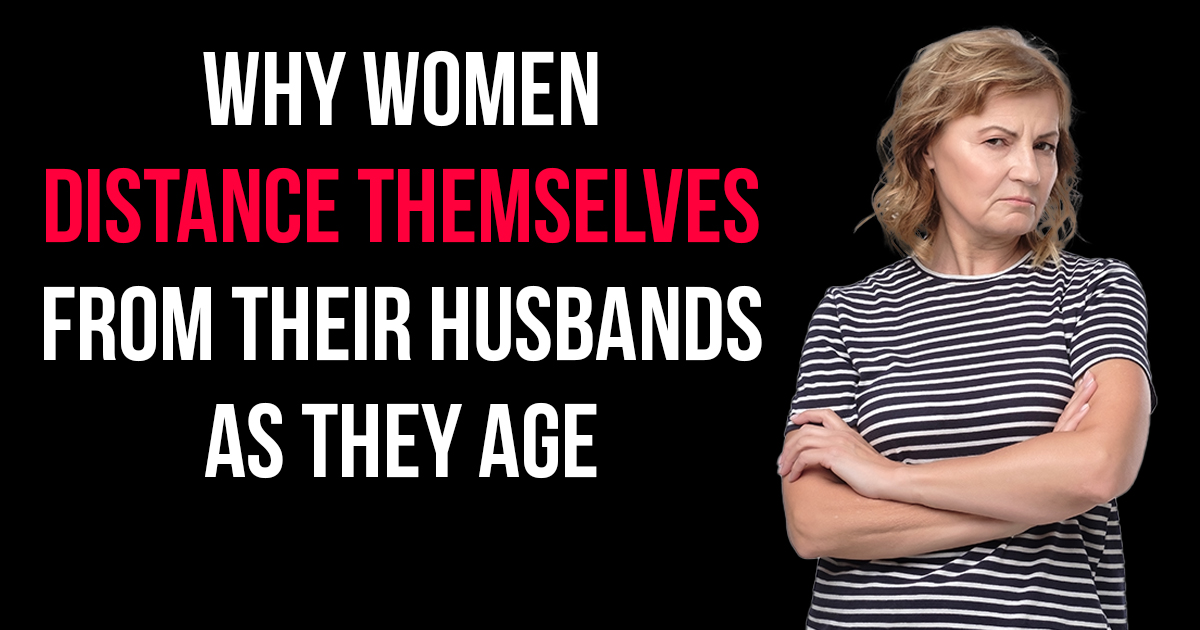Why do women distance themselves from their husbands as they age